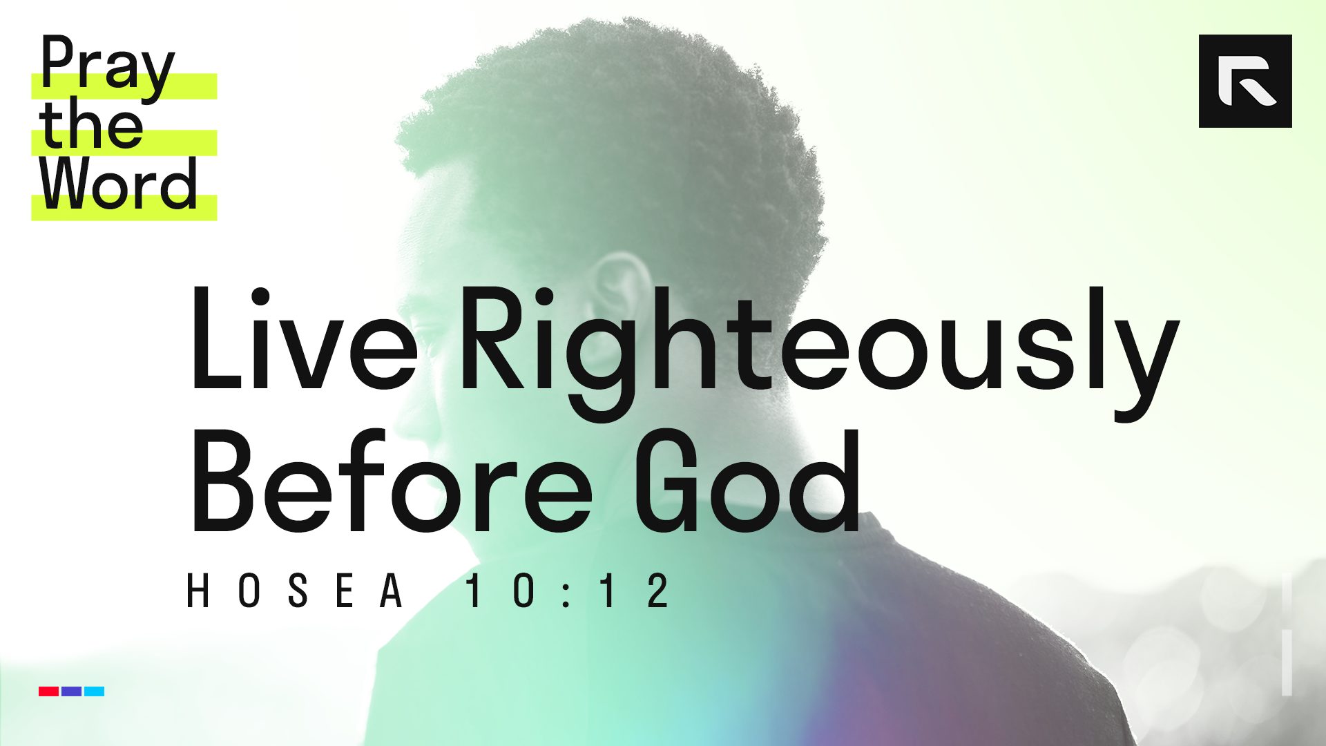 Live Righteously Before God (Hosea 10:12) – Radical